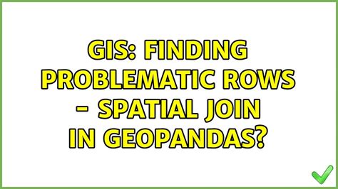 Gis Finding Problematic Rows Spatial Join In Geopandas Youtube