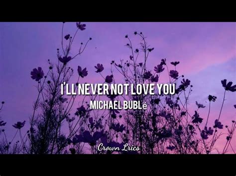 Michael Bublé Ill Never Not Love You Lyrics Video Crown Lyrics