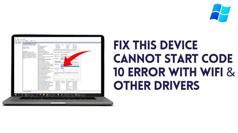 fix this device cannot start code 10 error with wifi and other drivers