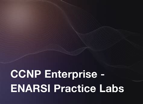 CCNP Enterprise ENARSI Practice Labs