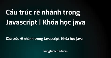 cấu trúc rẽ nhánh trong javascript khóa học java