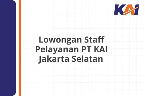 Lowongan Staff Pelayanan Pt Kai Jakarta Selatan Tahun 2025 Cek