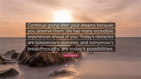 Thabiso Makekele Quote “continue Going After Your Dreams Because You