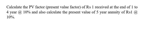 Solved Calculate The Pv Factor Present Value Factor Of Rs