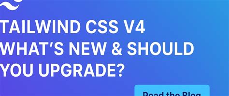 🌟 Tailwind Css V4 Whats New And Should You Upgrade Dev Community