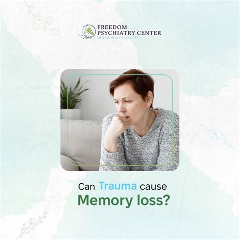Can Trauma Cause Memory Loss Freedom Psychiatry Center