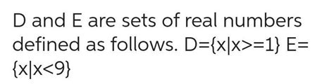Answered D And E Are Sets Of Real Numbers Defined As Follows D X X 1