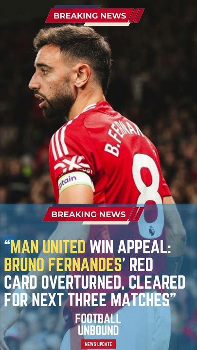 Man United Win Appeal Bruno Fernandes Red Card Overturned Cleared