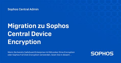Migration Zu Sophos Central Device Encryption Sophos Central Admin