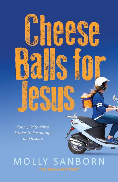 Cheese Balls For Jesus Funny Faith Filled Stories To Encourage And