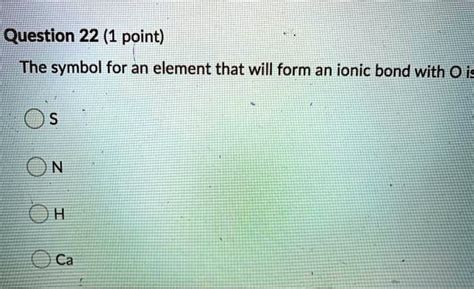 Solved Question 22 1 Point The Symbol For An Element That Will Form