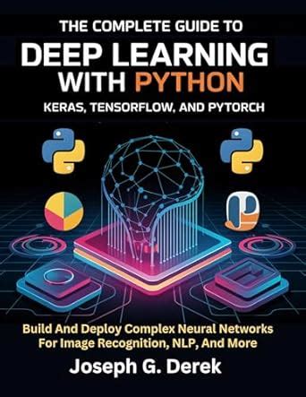 The Complete Guide To Deep Learning With Python Keras Tensorflow And
