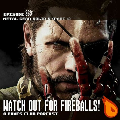 Watch Out For Fireballs 369 Metal Gear Solid V Part 1