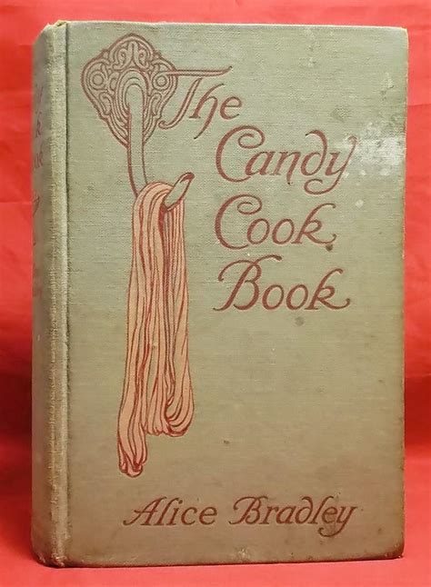 The Candy Cook Book By Bradley Alice Principal Of Miss Farmers School Of Cookery Good Hard