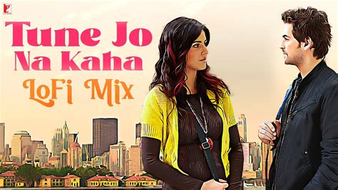 Tune Jo Na Kaha Lofi Mix Mohit Chauhan Pritam Sandeep Shrivastava