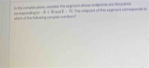 In The Complex Plane Consider The Segment Whose Endpoints Are The