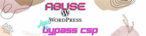 Bypass Csp Using Wordpress By Abusing Same Origin Method Execution Blog Octagon Networks