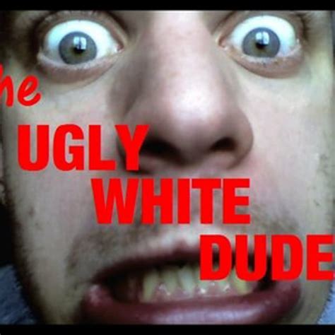 The Ugly White Dude