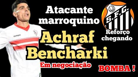 SANTOS NEGOCIA ATACANTE MARROQUINO ACHRAF BENCHARKI REFORÇO NO