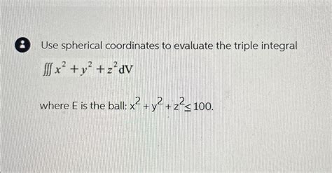 Solved Use Spherical Coordinates To Evaluate The Triple