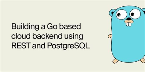 building a cloud backend in go using rest and postgresql r devto