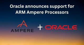 Oracle Announces Support For Ampere Arm Processors The Itam Review