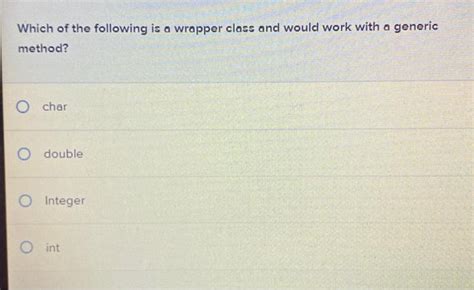 Solved Which Of The Following Is A Wrapper Class And Would