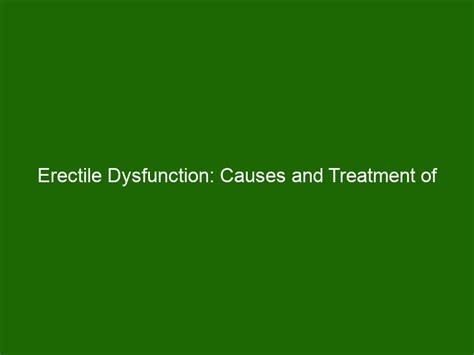Erectile Dysfunction Causes And Treatment Of This Common Condition