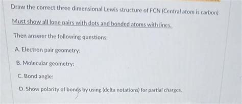 Solved Draw The Correct Three Dimensional Lewis Structure Of