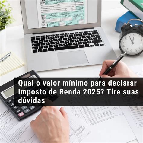 Qual O Valor Mínimo Para Declarar Imposto De Renda 2025 Tire Suas