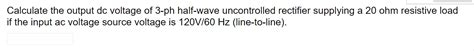 Solved Calculate The Output Dc Voltage Of Ph Half Wave Chegg