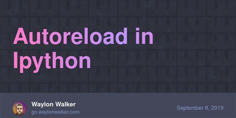 Autoreload In Ipython Waylon Walker