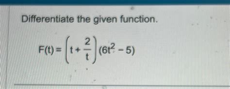 Solved Differentiate The Given Function F T T 2t 6t2 5