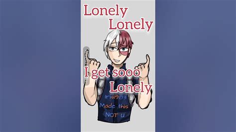Lonely Lonely I Guess I Am Lonely Animeanimationtodoroki Bakugomha