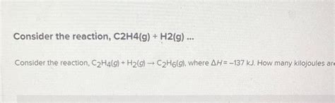 Solved Consider the reaction, C2H4(g) + H2(g) ... Consider | Chegg.com