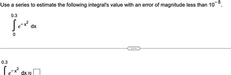 [answered] Use A Series To Estimate The Following Integral S Value With Kunduz