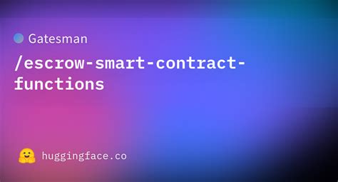 Gatesmanescrow Smart Contract Functions · Datasets At Hugging Face