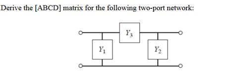 Solved Derive The Abcd Matrix For The Following Two Port