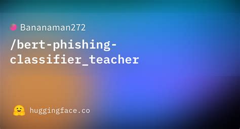 Bananaman272 Bert Phishing Classifier Teacher At Main