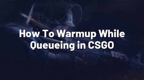 How To Warmup While Queueing In CSGO Pro Config