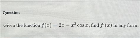 solved questiongiven the function f x 2x x2cosx ﻿find