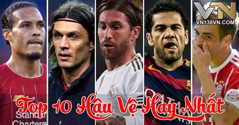 Top 10 Hậu Vệ Hay Nhất Thế Giới Được Nhiều Người Hâm Mộ