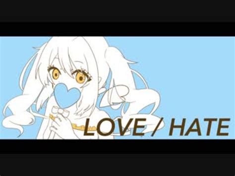 Love Hate Picco Feat初音ミク ニコニコ動画