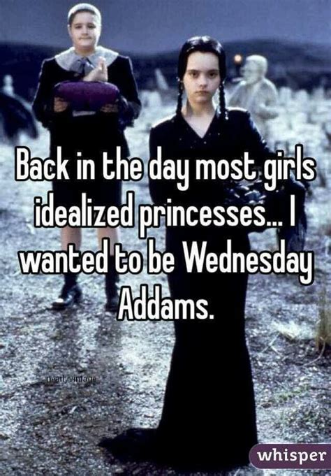 I Was Always Fascinated With Her Not Your Typical Girl Wednesday