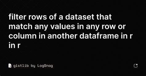 Gistlib Filter Rows Of A Dataset That Match Any Values In Any Row Or Column In Another