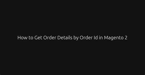 Get Order Details By Order Id In Magento 2 • Devhooks