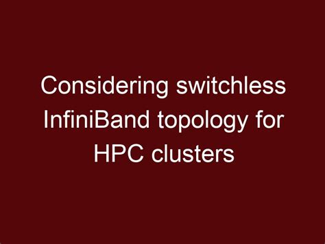 Considering Switchless InfiniBand Topology For HPC Clusters HPC SRE