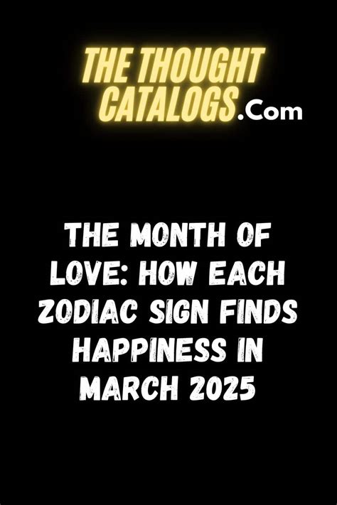 The Month Of Love How Each Zodiac Sign Finds Happiness In March 2025