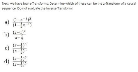 solved next we have four z transforms determine which of