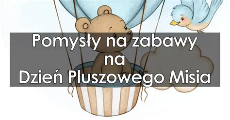 Pomysły na zabawy na Dzień Pluszowego Misia EduZabawy
